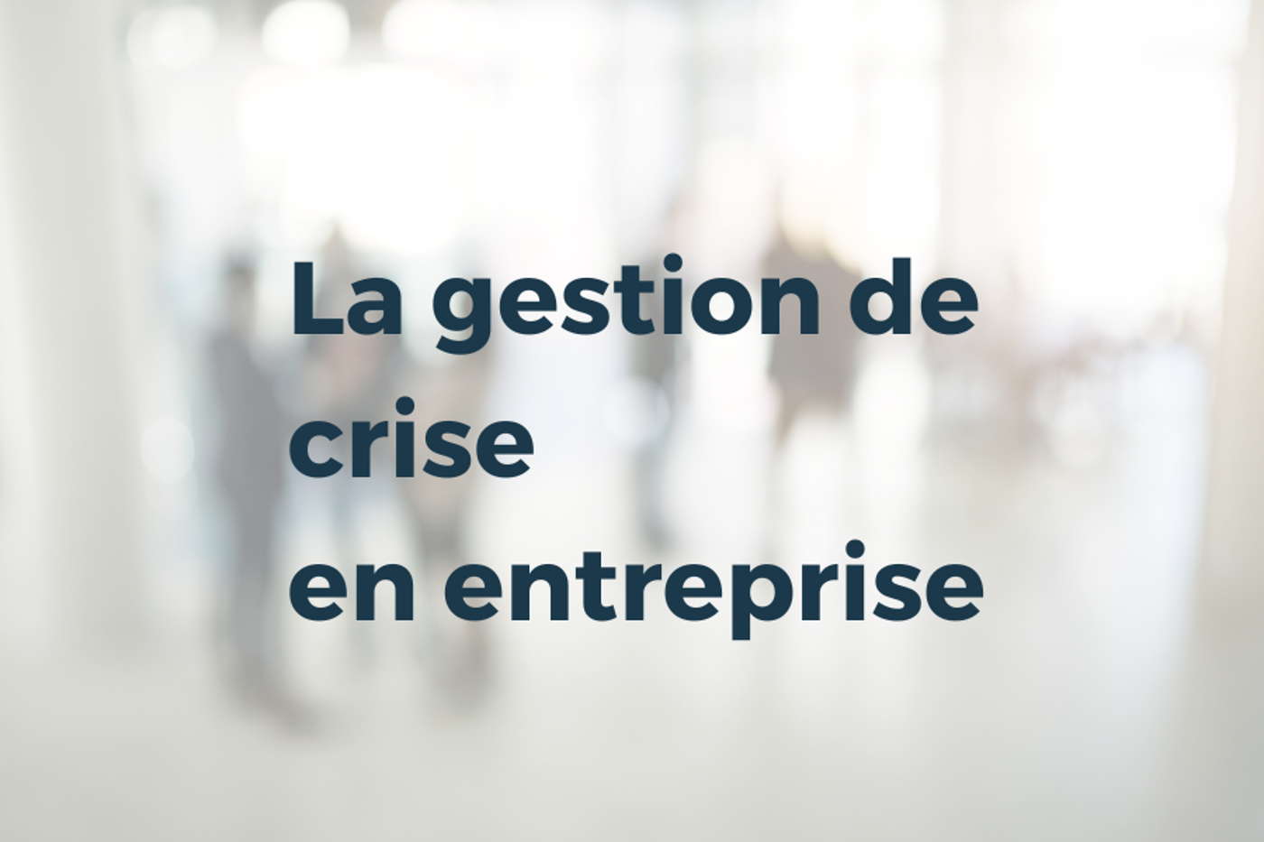 Gestion de crise en entreprise : les étapes